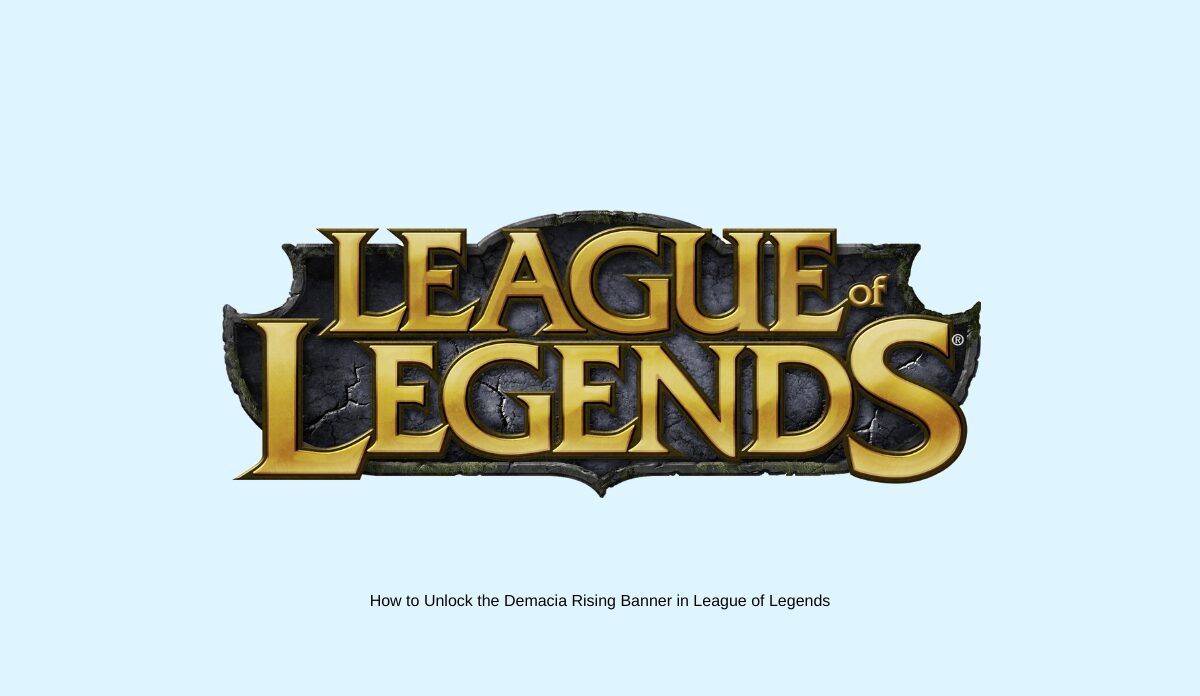 How to Unlock the Demacia Rising Banner in League of Legends - Dextrava.com